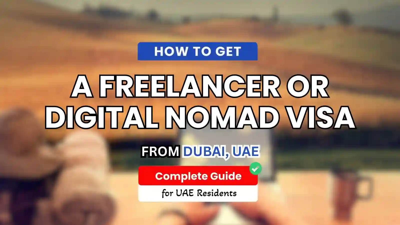 Freelancer & Digital Nomad Visas You Can Get from UAE